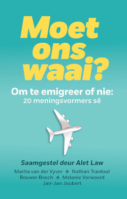 Moet Ons Waai? – Om Te Emigreer Of Nie: 20 Meningsvormers Sê (Afrikaans ...